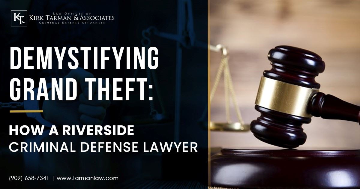 Demystifying Grand Theft: How a Riverside Criminal Defense Lawyer